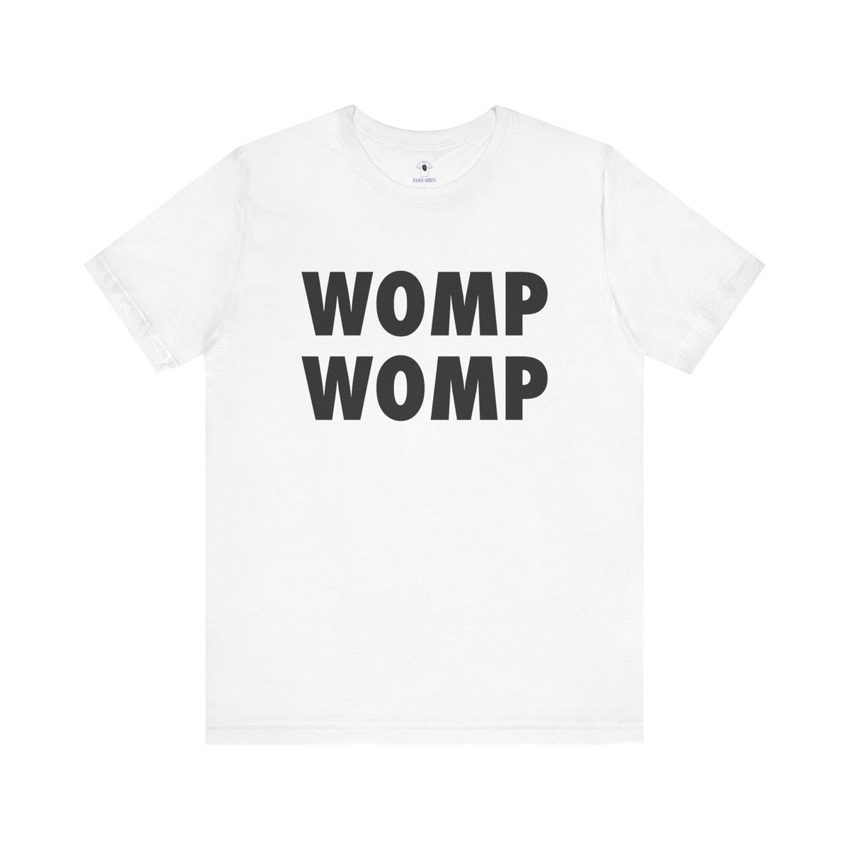 "WOMP WOMP" Cotton Tee – Based Shirts