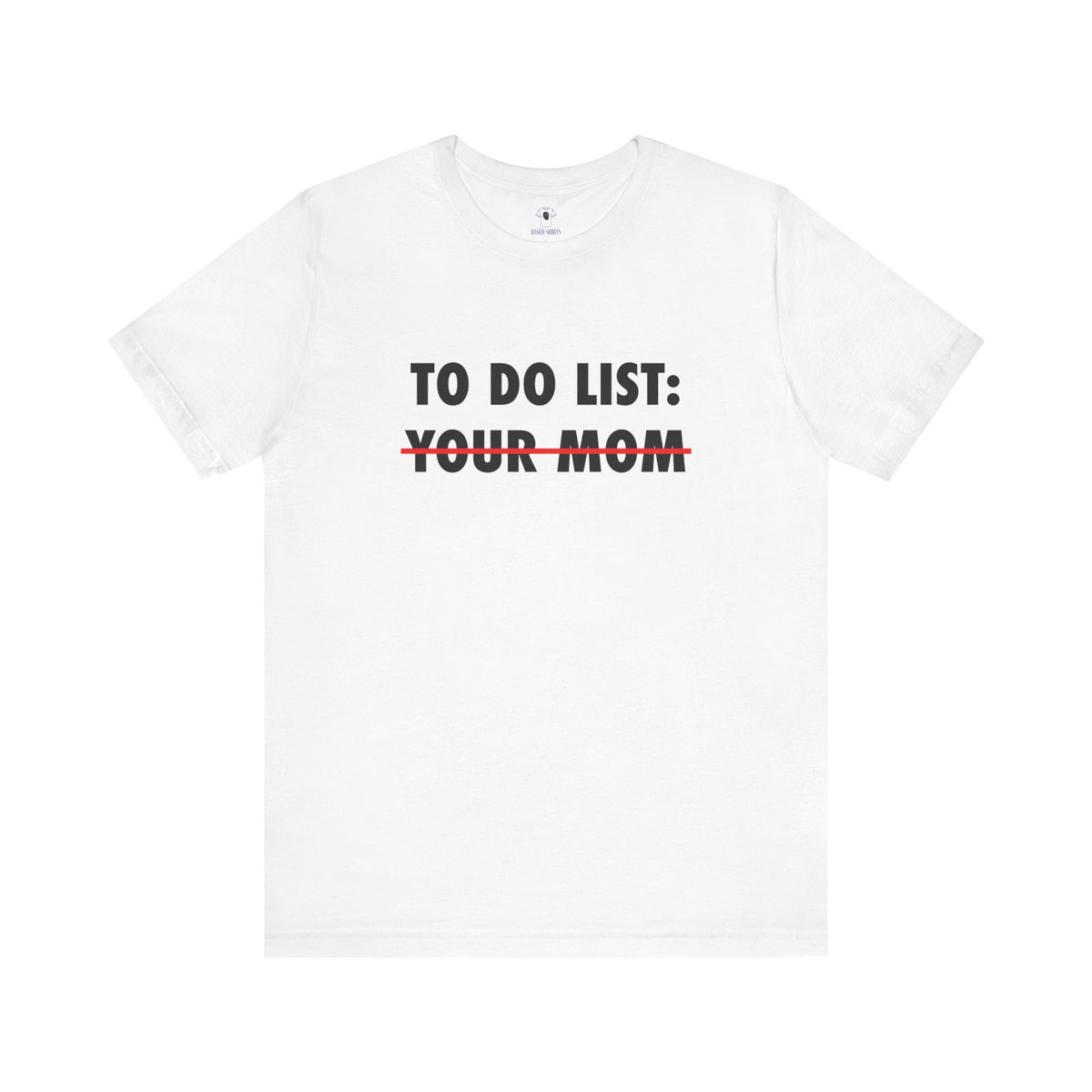 "To do: Your mom" Cotton Tee – Based Shirts
