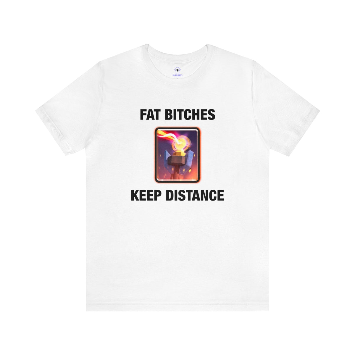 "Fat Bitches Keep Distance" Cotton Tee – Based Shirts